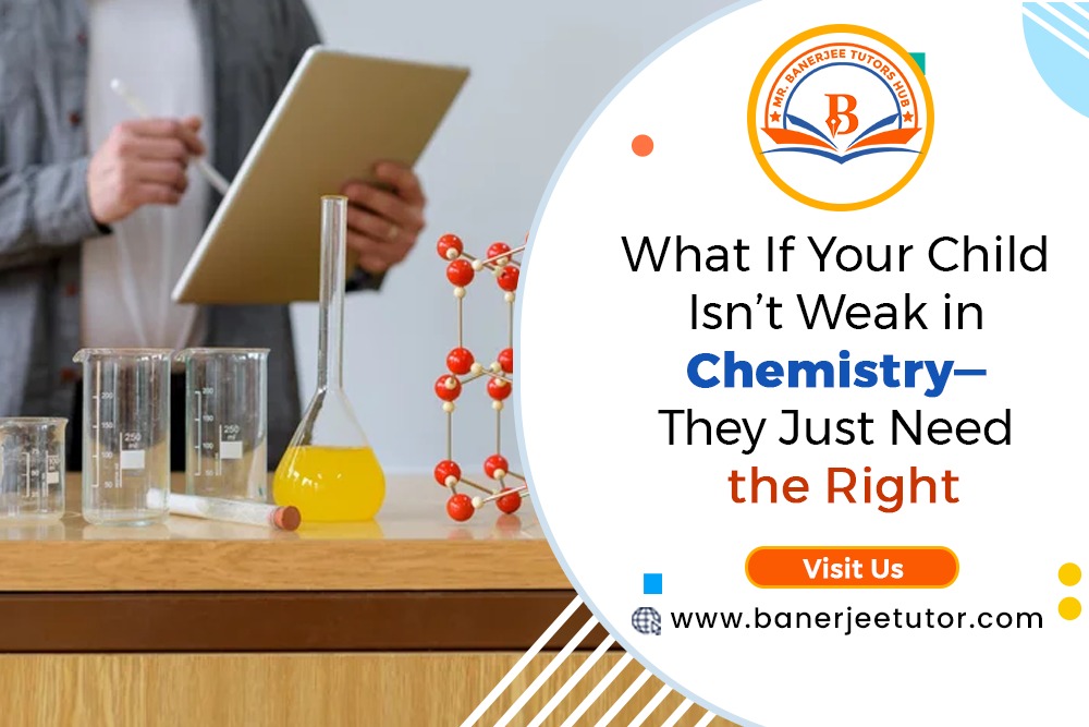 What If Your Child Isn’t Weak in Chemistry— Need the Right