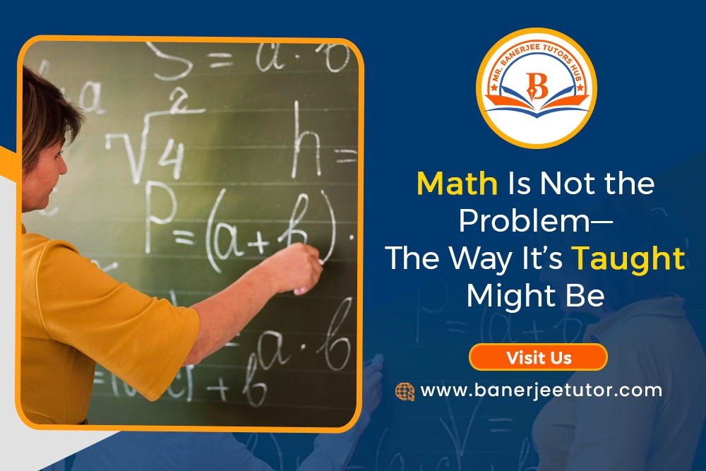 Math Is Not the Problem—The Way It’s Taught Might Be